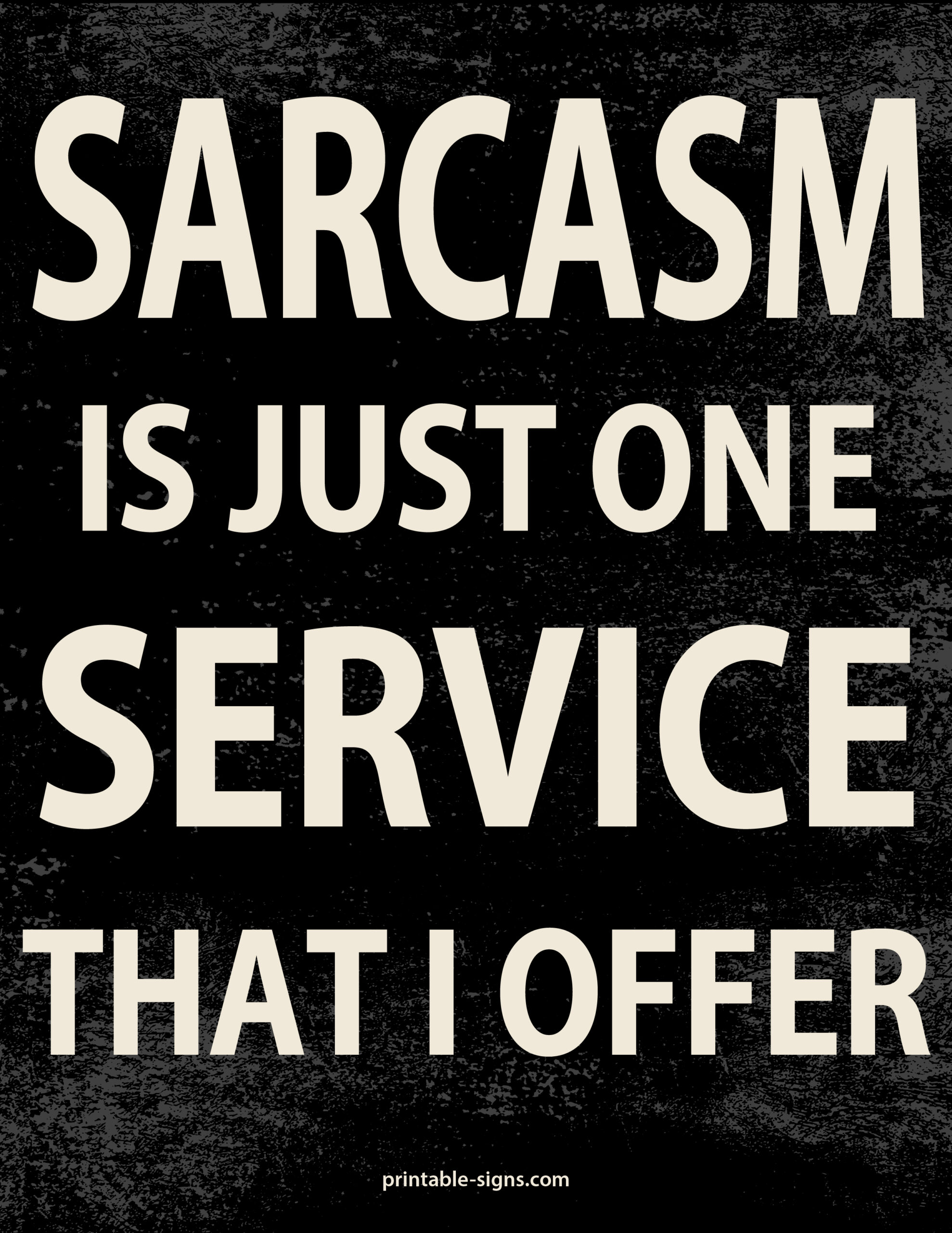 Sarcasm Is Just One Service That I Offer - Printable Signs